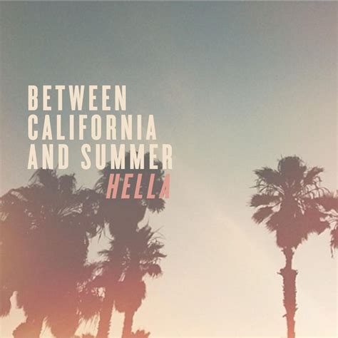 Hella Between California And Summer