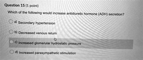 Solved Question 15 1 Point Which Of The Following Would Increase Antidiuretic Hormone Adh