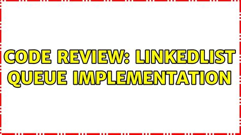 Code Review Linkedlist Queue Implementation 2 Solutions Youtube