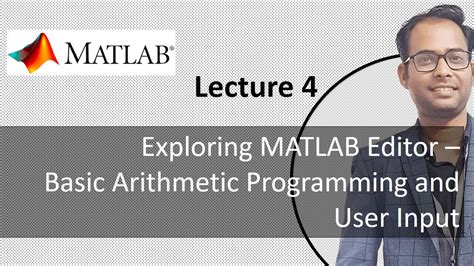 Lecture 4 Exploring Matlab Editor Basic Arithmetic Programming And