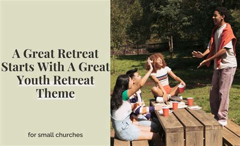 A Great Retreat Starts With A Great Youth Retreat Theme