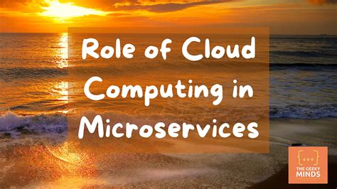 What Is The Role Of Cloud Computing In Microservices