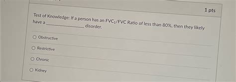 Solved PtsTest Of Knowledge If A Person Has An FVC FVC Chegg Com