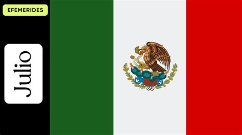 Efemérides Del Mes De Julio En México