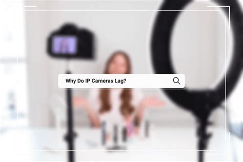 3 Steps How To Reduce IP Camera Lag In 2023 Honey Optics
