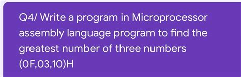 Solved Q4 Write A Program In Microprocessor Assembly