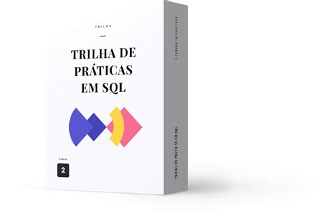 Pratique Suas Habilidades em SQL Cursos Práticos