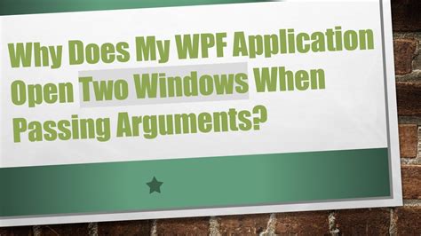 Why Does My Wpf Application Open Two Windows When Passing Arguments Youtube