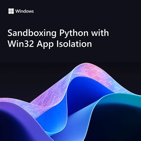 Have You Tried Sandboxing Python With Win32 App Isolation Start Now 🪄