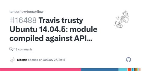 Travis Trusty Ubuntu 14045 Module Compiled Against Api Version 0xc But This Version Of Numpy