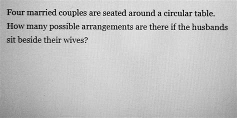 Four Married Couples Are Seated Around A Circular Table How Many Possible Arrangements Are