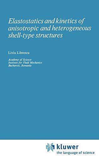 Elastostatics And Kinetics Of Anisotropic And Heterogeneous Shell Type Structures By Liviu