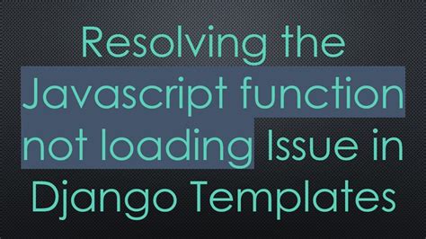 Resolving The Javascript Function Not Loading Issue In Django Templates