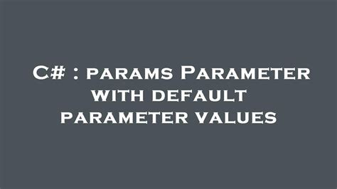 C Params Parameter With Default Parameter Values Youtube