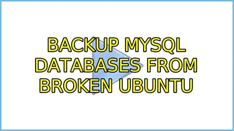 Backup Mysql Databases From Broken Ubuntu Youtube