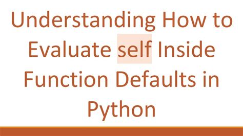 Understanding How To Evaluate Self Inside Function Defaults In Python