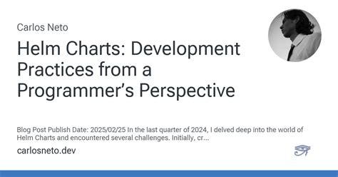 Helm Charts Development Practices From A Programmers Perspective — Carlos Netos Tech Blog