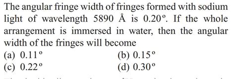 The Angular Fringe Width Of Fringes Formed With Sodium Light Of Wavelengt