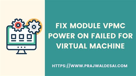 Fix Module VPMC Power On Failed For Virtual Machine VM