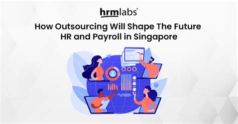 How Outsourcing Will Shape The Future Of HR And Payroll In Singapore