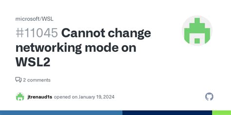 Cannot Change Networking Mode On WSL2 Issue 11045 Microsoft WSL GitHub
