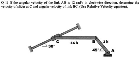 Q 1 If The Angular Velocity Of The Link Ab Is 12 Rad S In Clockwise Direction Determine The