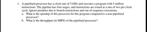 Solved A Pipelined Processor Has A Clock Rate Of 5 Ghz And Executes A Program With 5 Million