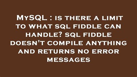 Mysql Is There A Limit To What Sql Fiddle Can Handle Sql Fiddle