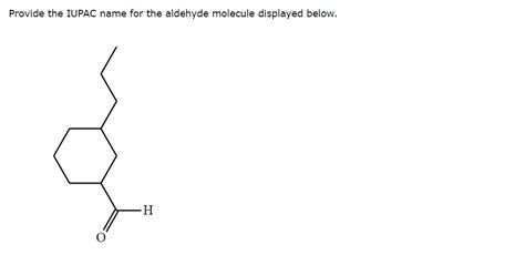 Solved Provide The Iupac Name For The Aldehyde Molecule