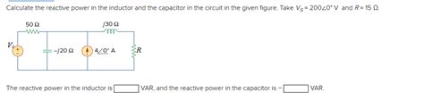 Solved Calculate The Reactive Power In The Inductor And The Chegg