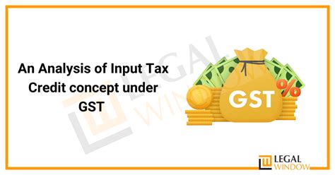 An Analysis Of Input Tax Credit Concept Under GST Legal Window