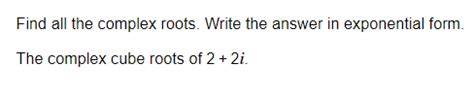 Solved Find All The Complex Roots Write The Answer In Chegg