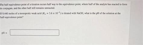 Solved The Half Equivalence Point Of A Titration Occurs Half