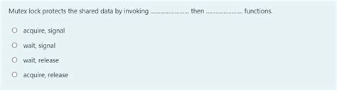 Solved Mutex Lock Protects The Shared Data By Invoking Then