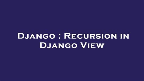 Django Recursion In Django View Youtube