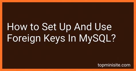How To Set Up And Use Foreign Keys In Mysql In 2024