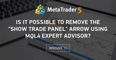 Is It Possible To Remove The Show Trade Panel Arrow Using Mql4 Expert Advisor Expert