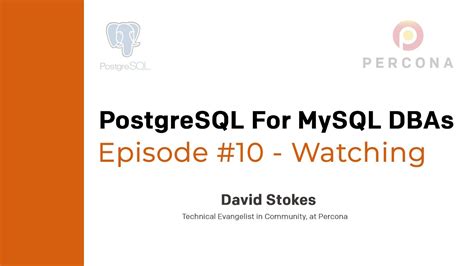 Postgresql Tutorial Watching Postgresql For Mysql Dbas Ep 10