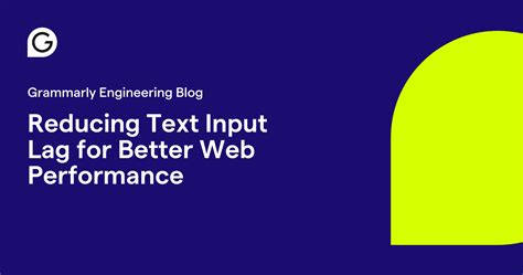 Reducing Text Input Lag To Improve Web Performance Grammarly
