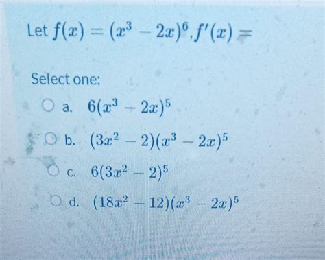 solved let f x x3−2x 6 f′ x select one a 6 x3−2x 5 b