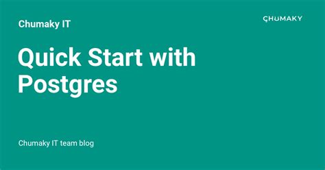 quick start with postgres chumaky it