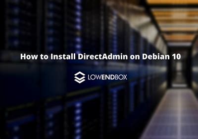How To Install DirectAdmin On Debian 10 LowEndBox