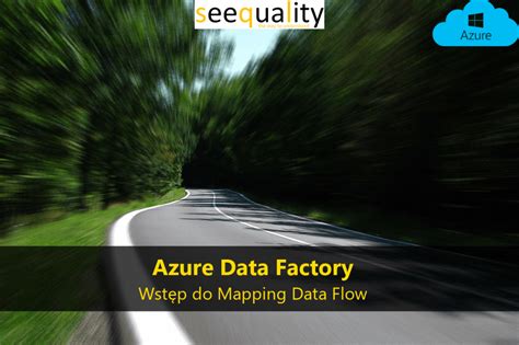 Azure Data Factory Mapping Data Flow Seequality