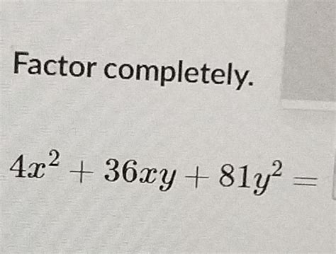 Solved Factor Completely 4x236xy81y2 Math