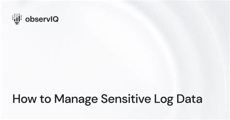 How To Manage Sensitive Log Data