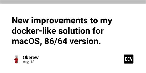 new improvements to my docker like solution for macos 86 64 version