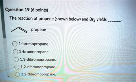 Question 19 6 Points The Reaction Of Propene Shown Below And Br2 Yields Propene 1