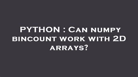 PYTHON Can Numpy Bincount Work With D Arrays YouTube