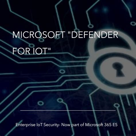 Microsoft 365 E5 To Get Defender For Iot For Free Robs Tech And Ai Blog