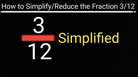 3 12 Simplified How To Simplify Reduce The Fraction 3 12 Youtube